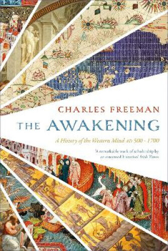 The Awakening: A History of the Western Mind AD 500 - 1700 by Freeman ...