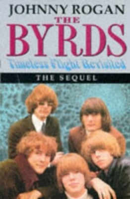 "Byrds": Timeless Flight Revisited : the Sequel by Rogan, Johnny ...