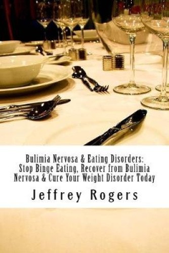 Bulimia Nervosa & Eating Disorders: Stop Binge Eating, Recover from ...