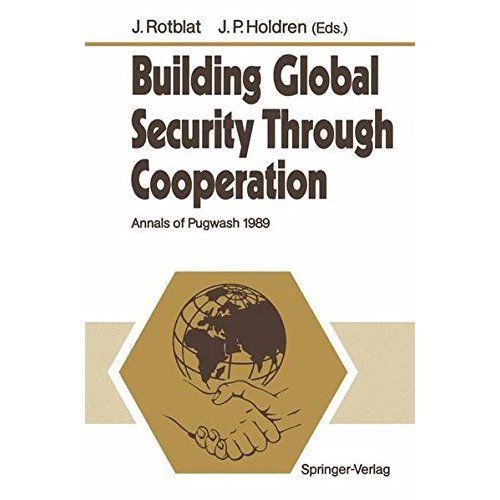 Building Global Security Through Cooperation: Annals of Pugwash 1989 by Joseph Rotblat, John P ...