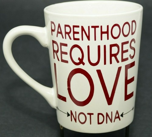 Parenthood Requires Love Not DNA Coffee Mug Foster Parent Cup Stepmom ...