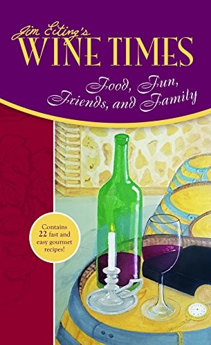 JIM EITING'S WINE TIMES: FOOD, FUN, FRIENDS, AND FAMILY *Excellent ...