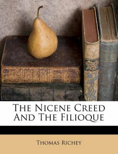 The Nicene Creed and the Filioque by Thomas Richey (2012, Trade ...