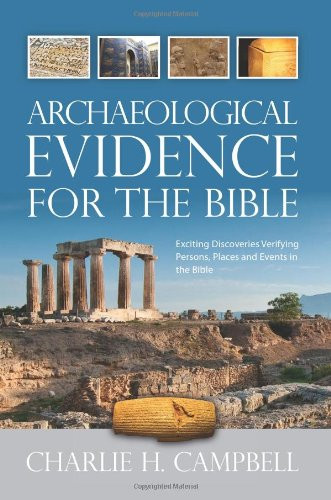 ARCHAEOLOGICAL EVIDENCE FOR THE BIBLE By Charlie H. Campbell ...
