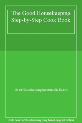 The Good Housekeeping Step-by-Step Cook Book,Gill Edden,Good ...