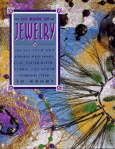The Book of Jewelry: Create Your Own Jewelry with Beads, Clay, Papier ...