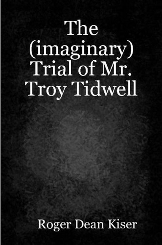 The (imaginary) Trial of Troy Tidwell by Roger Kiser (English ...