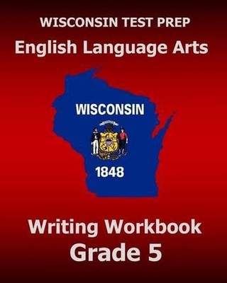 WISCONSIN TEST PREP English Language Arts Writing Workbook Grade 5 by ...