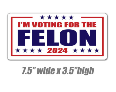 Vote for the felon 2024 bumper sticker presidential republican vinyl ...