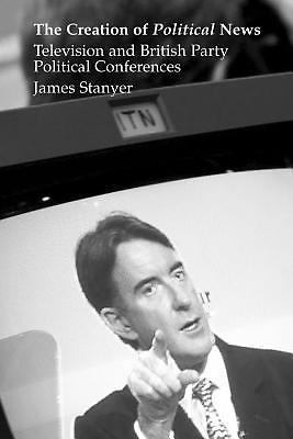 Creation of Political News : Television and British Party Political ...