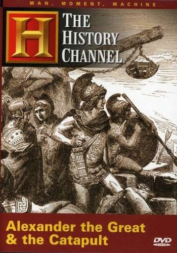 Alexander the Great and the Catapult: Man, Moment, Machine (History ...