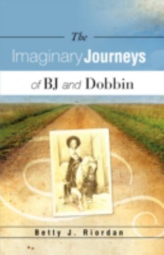 Imaginary Journeys of Bj and Dobbin by Betty J. Riordan (2008, Trade ...