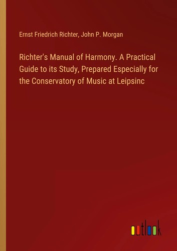 Richter's Manual of Harmony. A Practical Guide to its Study, Prepared ...