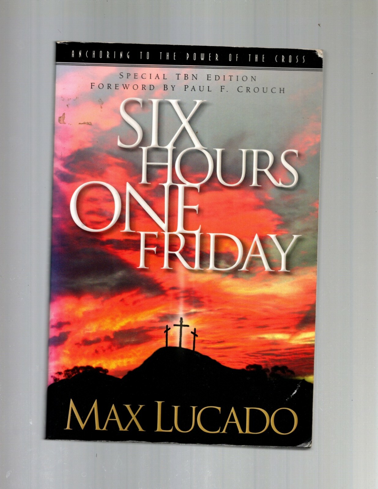 Six Hours One Friday : Anchoring to the Power of the Cross by Max ...