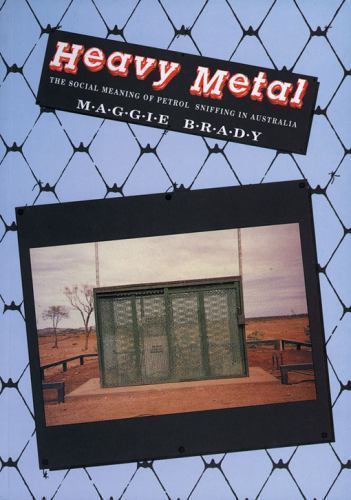 Heavy Metal : The Social Meaning of Petrol Sniffing in Australia by ...