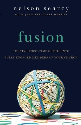 FUSION: TURNING FIRST-TIME GUESTS INTO FULLY ENGAGED By Nelson Searcy ...