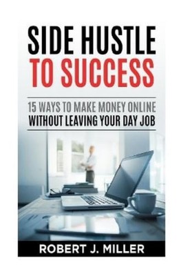 Rober J Miller Side Hustle To Success (Paperback) 9781533392091| eBay