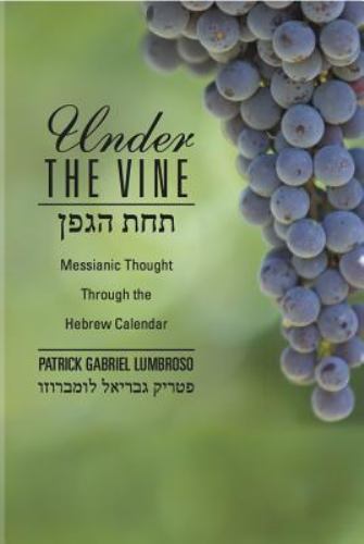 Under the Vine : Messianic Thought Through the Hebrew Calendar by ...