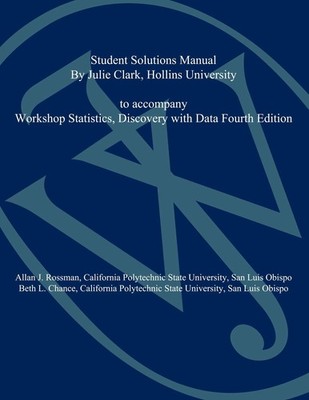 Workshop Statistics: Discovery with Data, 4e Student Solutions Manual ...