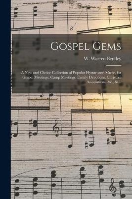 Gospel Gems: a New and Choice Collection of Popular Hymns and Music ...