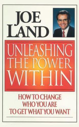 Unleashing the Power Within: How to Change Who You Are to Get What You ...