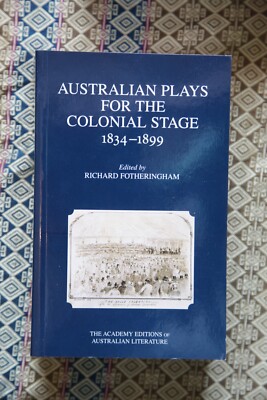 AUSTRALIAN PLAYS FOR THE COLONIAL STAGE 1834-1899 ED - FOTHERINGHAM ...