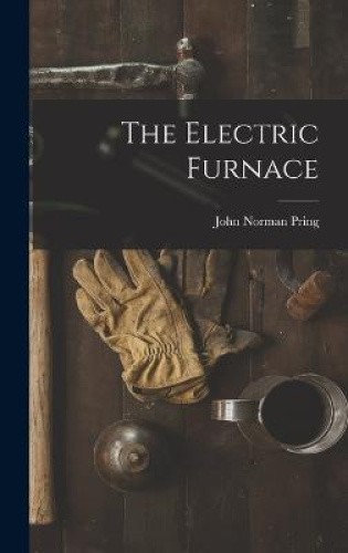The Electric Furnace by John Norman Pring [Hardback] 9781018073347| eBay
