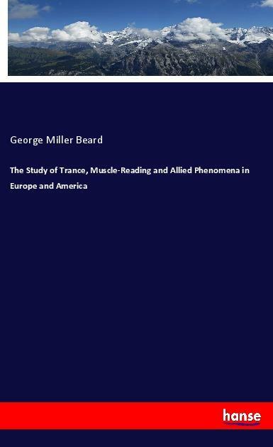 The Study of Trance, Muscle-Reading And Allied Phenomena in Europe And ...