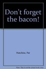 Dont forget the bacon - Hardcover By Hutchins, Pat - GOOD 9780688800192 ...