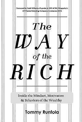 Way of the Rich : Inside the Mind-Set, Motivation and Behaviors of the Wealthy by Tommy Runfola ...