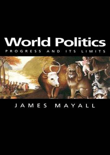 World Politics: Progress and Its Limits by James Mayall: New ...