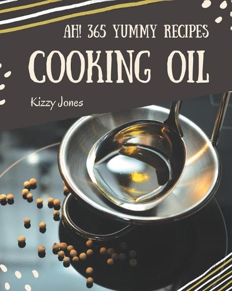 Ah! 365 Yummy Cooking Oil Recipes: Making More Memories in your Kitchen with Yum | eBay