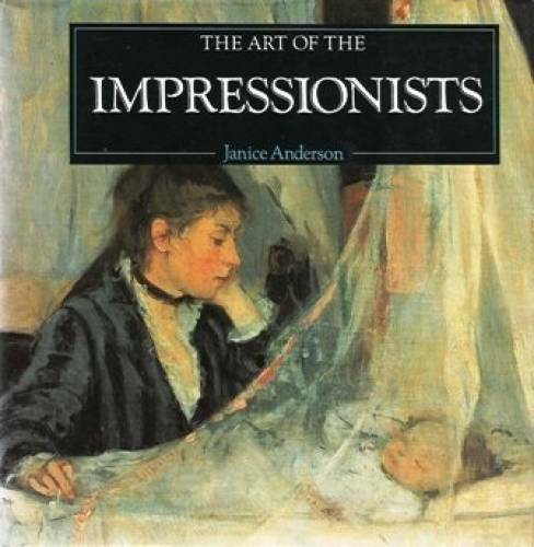 The Art of the Impressionists - Hardcover By Anderson, Janice - GOOD | eBay