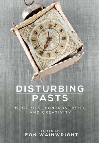 Disturbing Pasts: Memories, Controversies and Creativity by Leon ...