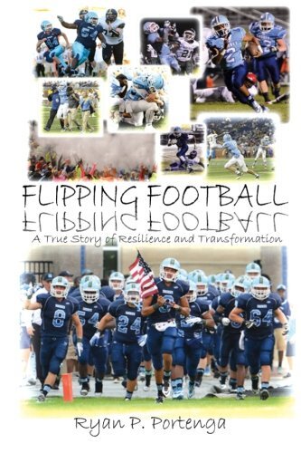 FLIPPING FOOTBALL: A TRUE STORY OF RESILIENCE AND By Ryan P. Portenga ...