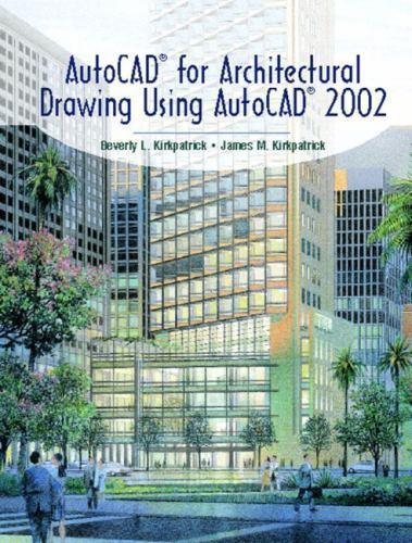AutoCAD for Architectural Drawing Using AutoCAD 2002 by James M. Kirkpatrick and Beverly L ...