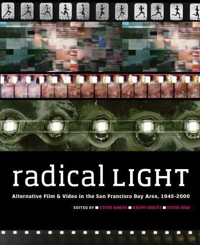 Radical Light : Alternative Film and Video in the San Francisco Bay ...