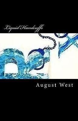 Liquid Handcuffs: Life as a Pharmaceutical Poster Child by August West ...