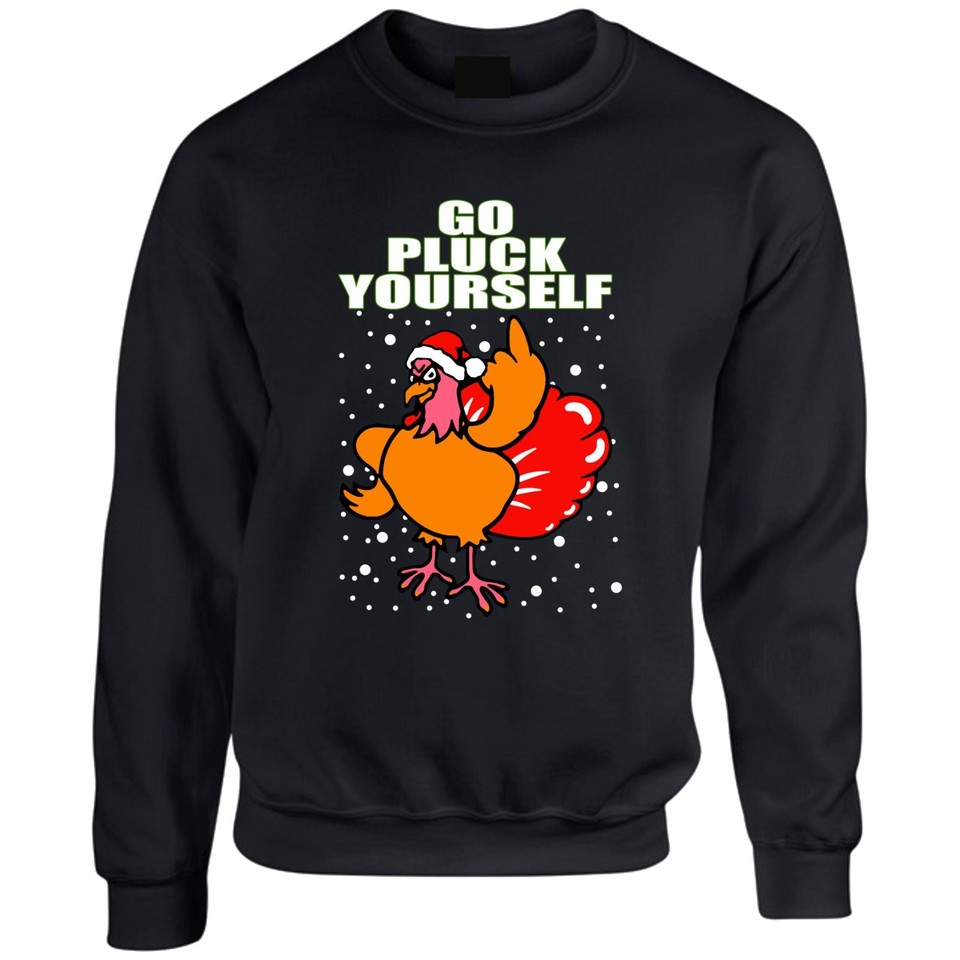 Funny Christmas Jumper Go Pluck Yourself Rude Chicken Joke Unisex Sweat ...
