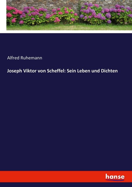 Joseph Viktor von Scheffel: Sein Leben und Dichten von Alfred Ruhemann ...