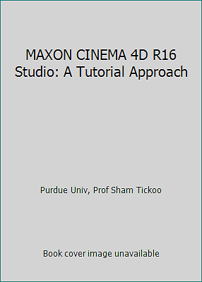 MAXON CINEMA 4D R16 Studio: A Tutorial Approach by Purdue Univ, Prof ...