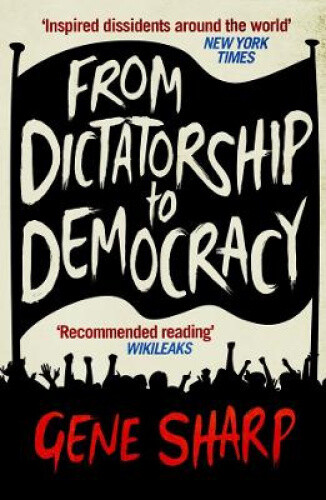 From Dictatorship to Democracy by Gene Sharp 9781846688393 | eBay