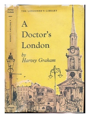 Graham, Harvey (1912 Doctor's London / By Harvey Graham 1952 Prima ...