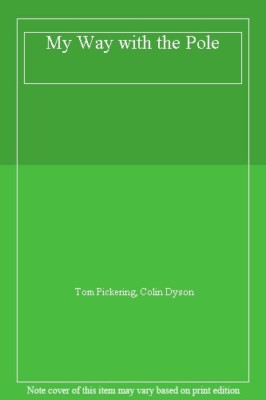 My Way with the Pole By Tom Pickering, Colin Dyson | eBay