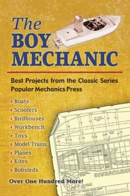 The Boy Mechanic: Best Projects from the Classic Series by Popular ...