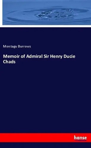 Memoir of Admiral Sir Henry Ducie Chads Montagu Burrows Taschenbuch ...