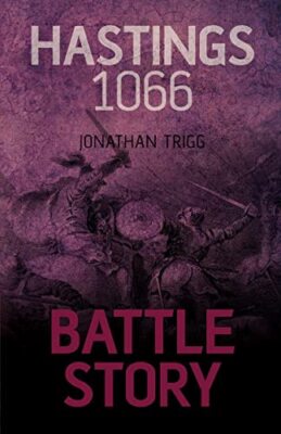 Battle Story : Hastings by Trigg, Jonathan Paperback / softback Book ...