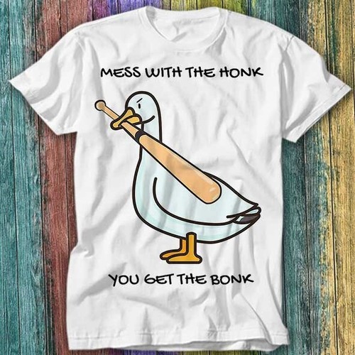 Mess With The Honk You Get The Bonk Baseball Bat T Shirt Top Tee 440 ...