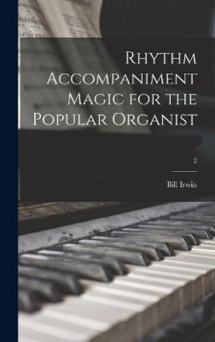 Rhythm Accompaniment Magic for the Popular Organist; 2 by Irwin, Bill ...
