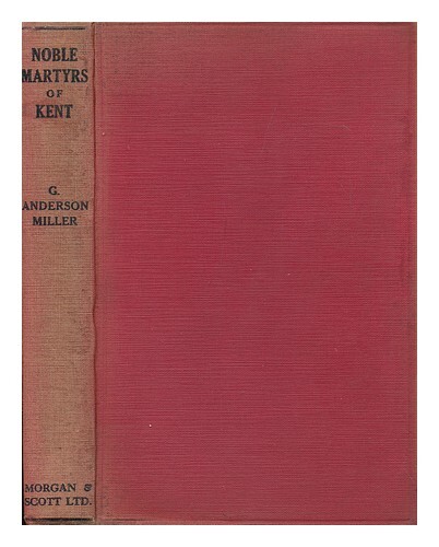 MILLER, GEORGE ANDERSON Noble Martyrs of Kent / par G. Anderson Miller ...
